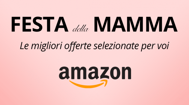 Amazon Festa della Mamma: ecco le migliori offerte hi-tech! | InfoDrones.It